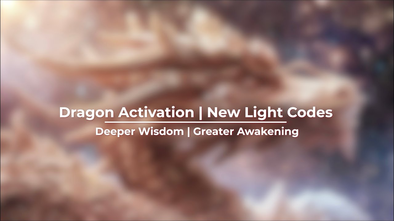 Dragon Activation New Light Codes Deeper Wisdom Greater Awakening