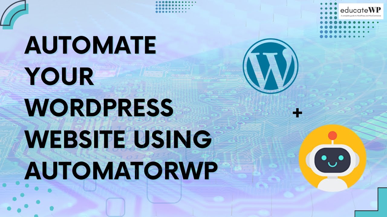 Automate Your Wordpress Website Using Automatorwp Educatewp 2023