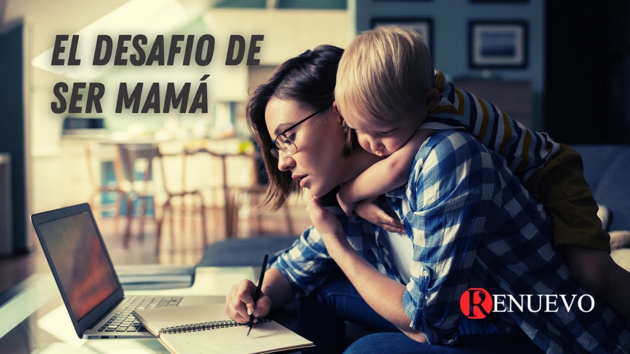El Desafío De Ser Mamá Youtube