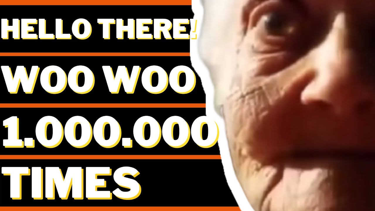 Hello There Woo Woo 1 000 000 Times Old Lady Saying Woowoo One
