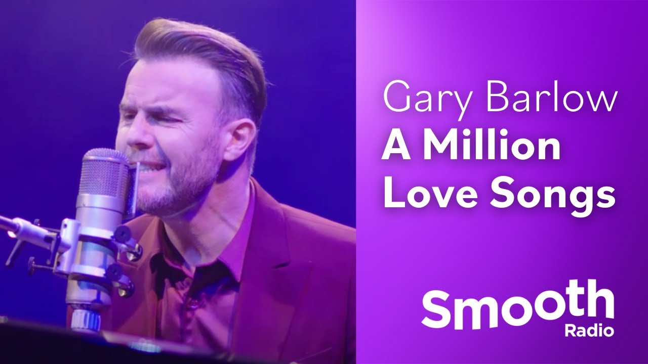 Gary Barlow A Million Love Songs Smooth Sessions Smooth Radio