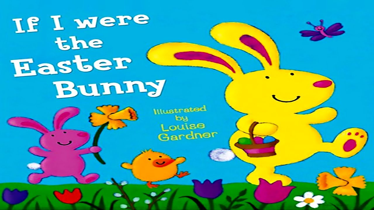 If I Were The Easter Bunny Read Aloud Youtube