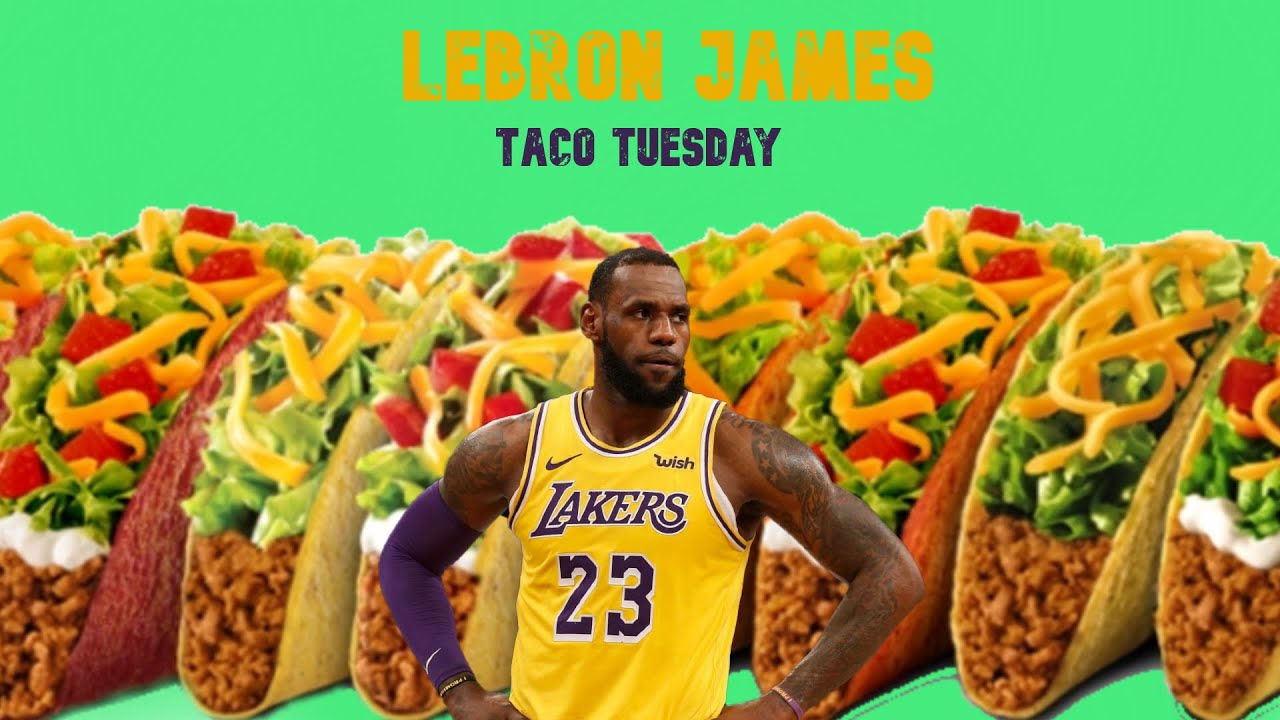 Lebron James Taco Tuesday Youtube