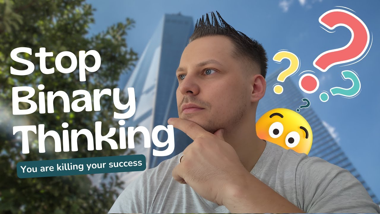 Binary Thinking The Reason You Are Not Successful Youtube