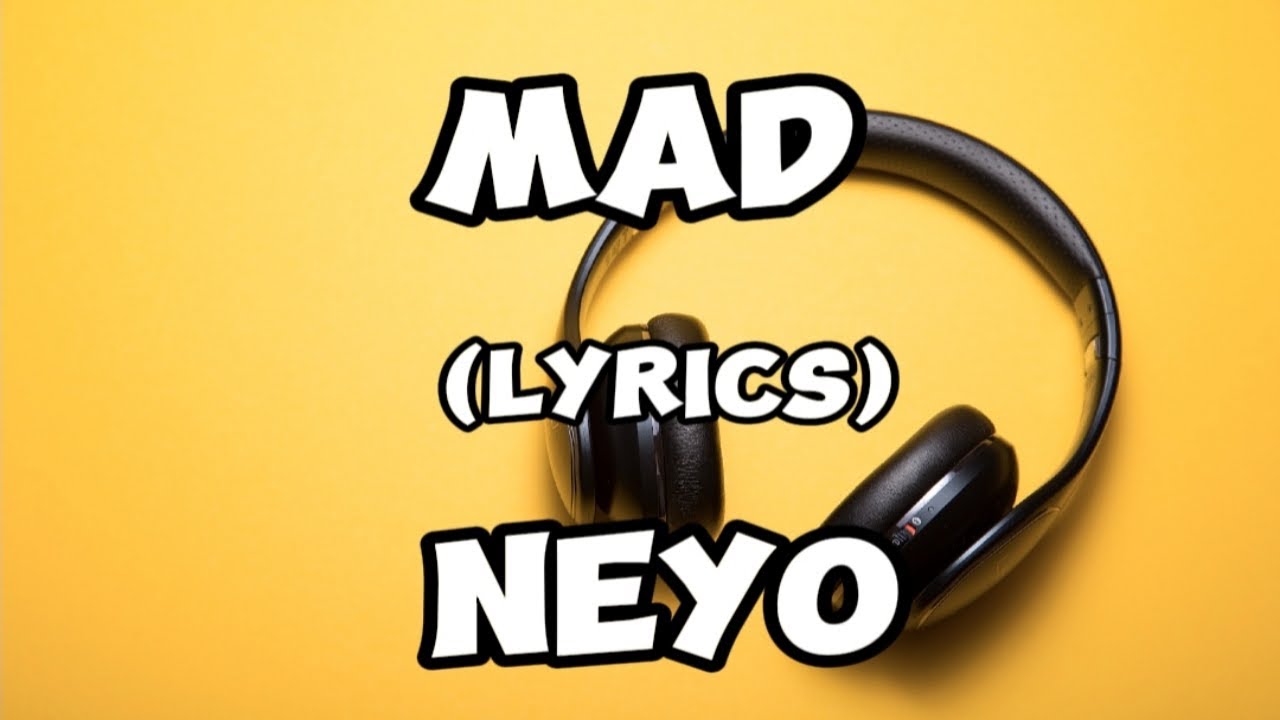 Mad With Lyrics By Neyo Neyo Youtube