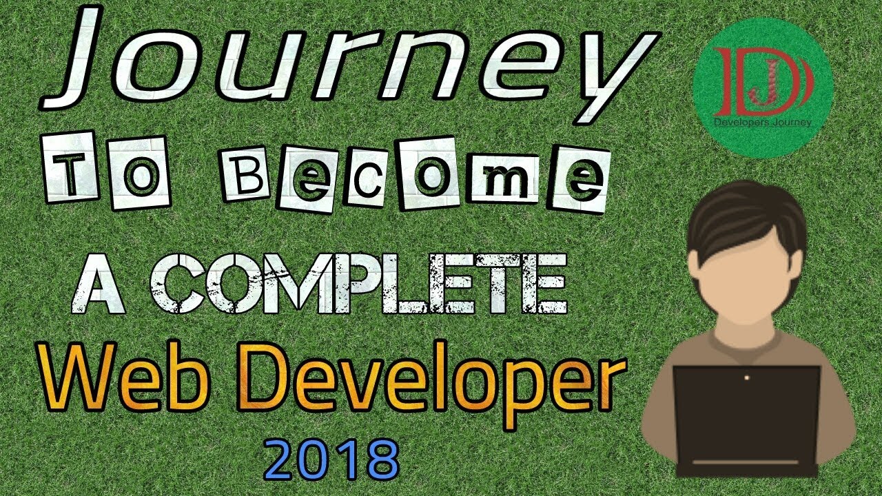 Journey To Become A Complete Web Developer 2018 Developers Journey