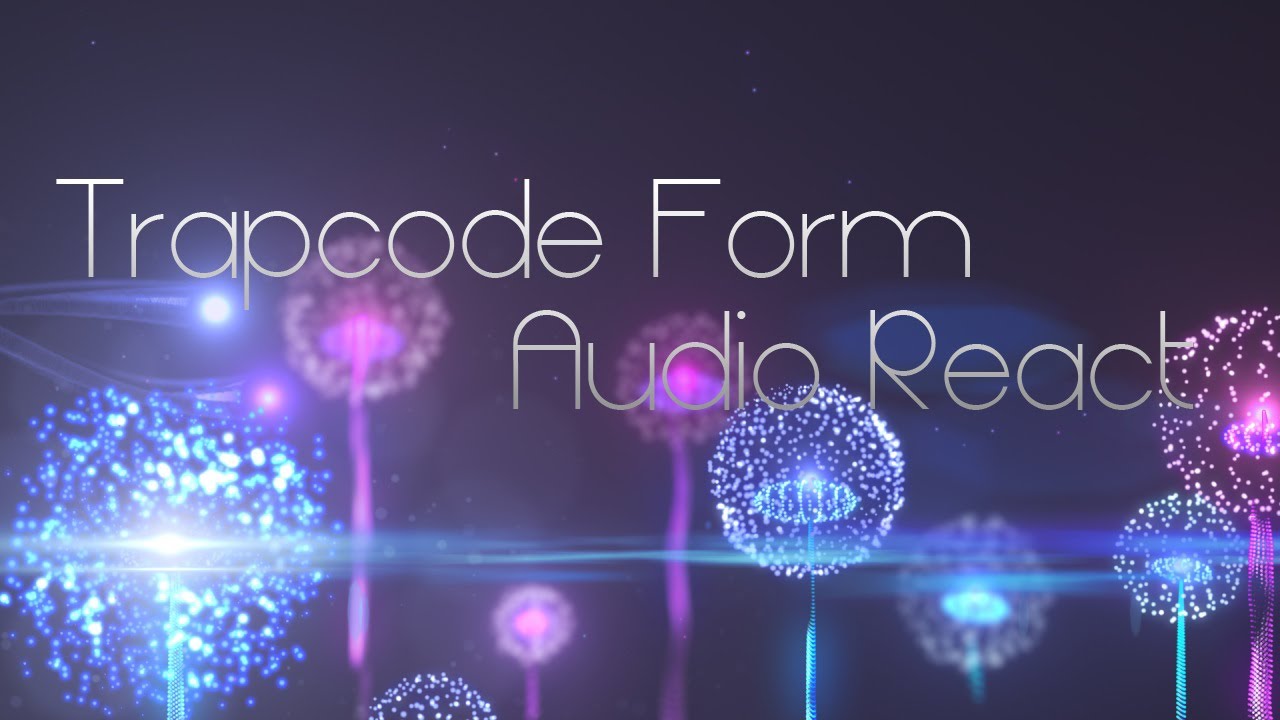 Trapcode Form Audio React Youtube