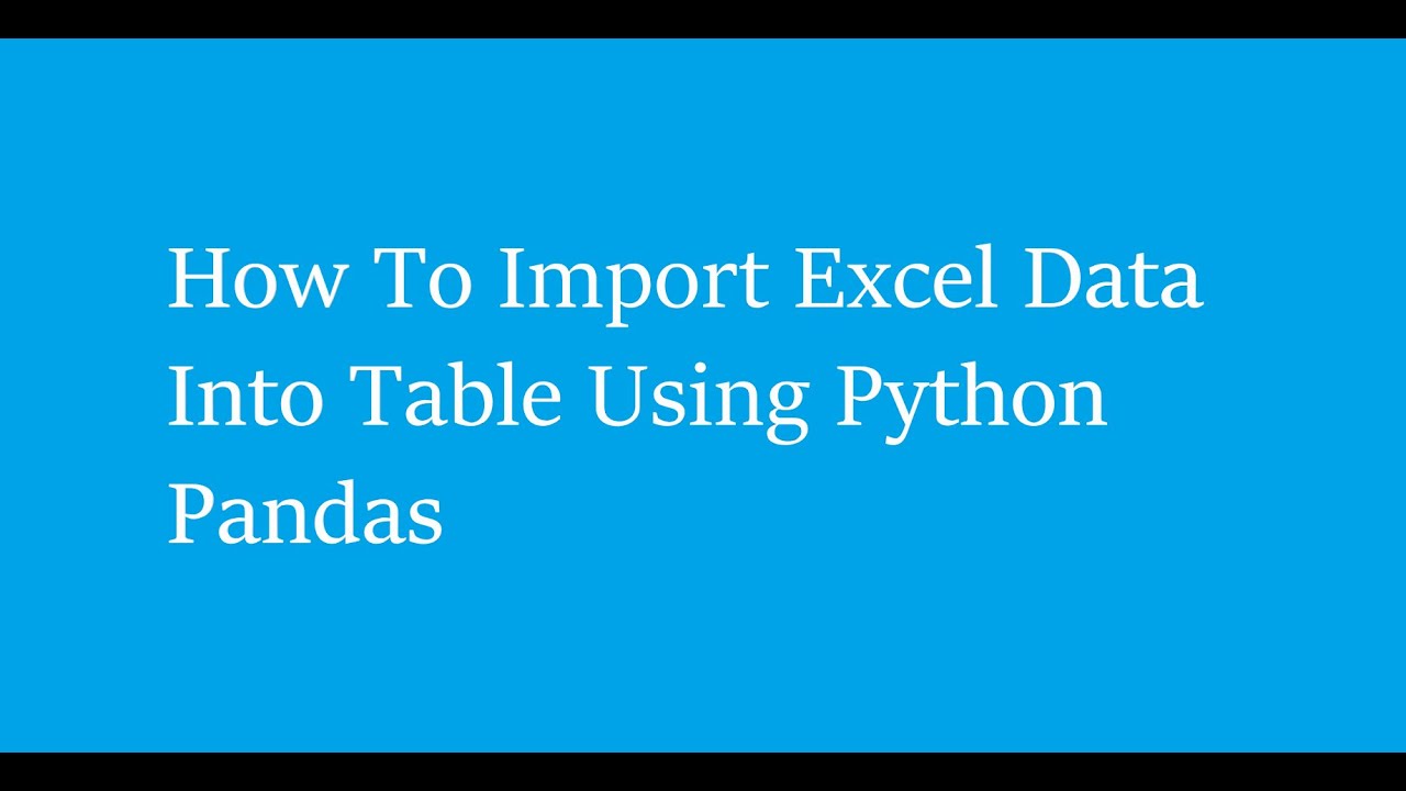 How To Import Excel Data Into Table Using Python Pandas Youtube