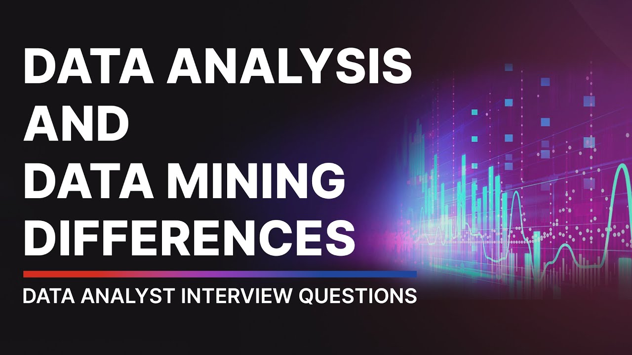 Data Analysis Vs Data Mining Data Analytics Interview Questions And