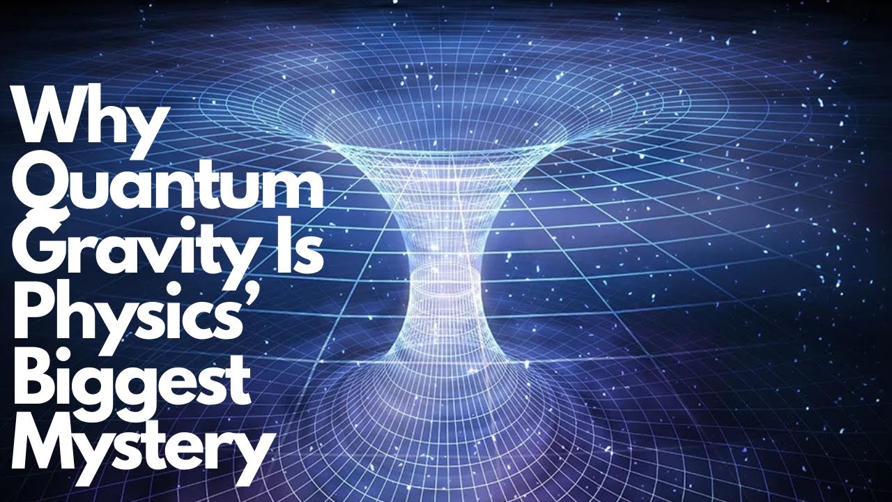 Why Quantum Gravity Is Physics Biggest Mystery Youtube