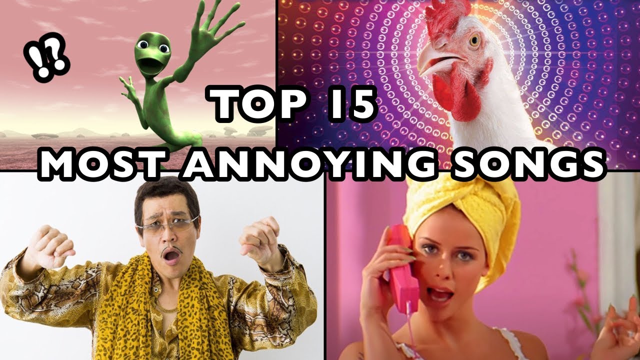 Top 15 Most Annoying Songs Ever 亞 World Of Interested