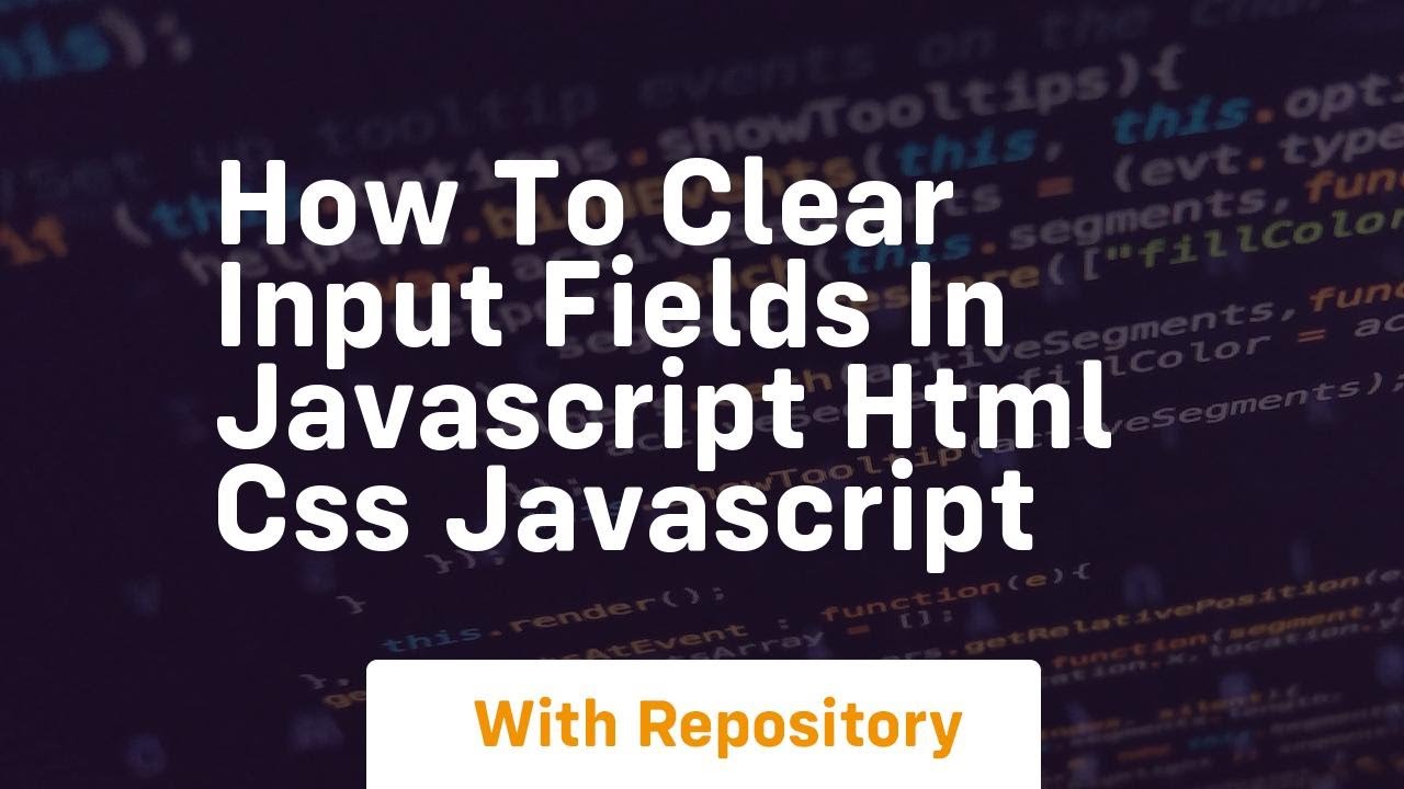 How To Clear Input Fields In Javascript Html Css Javascript Youtube