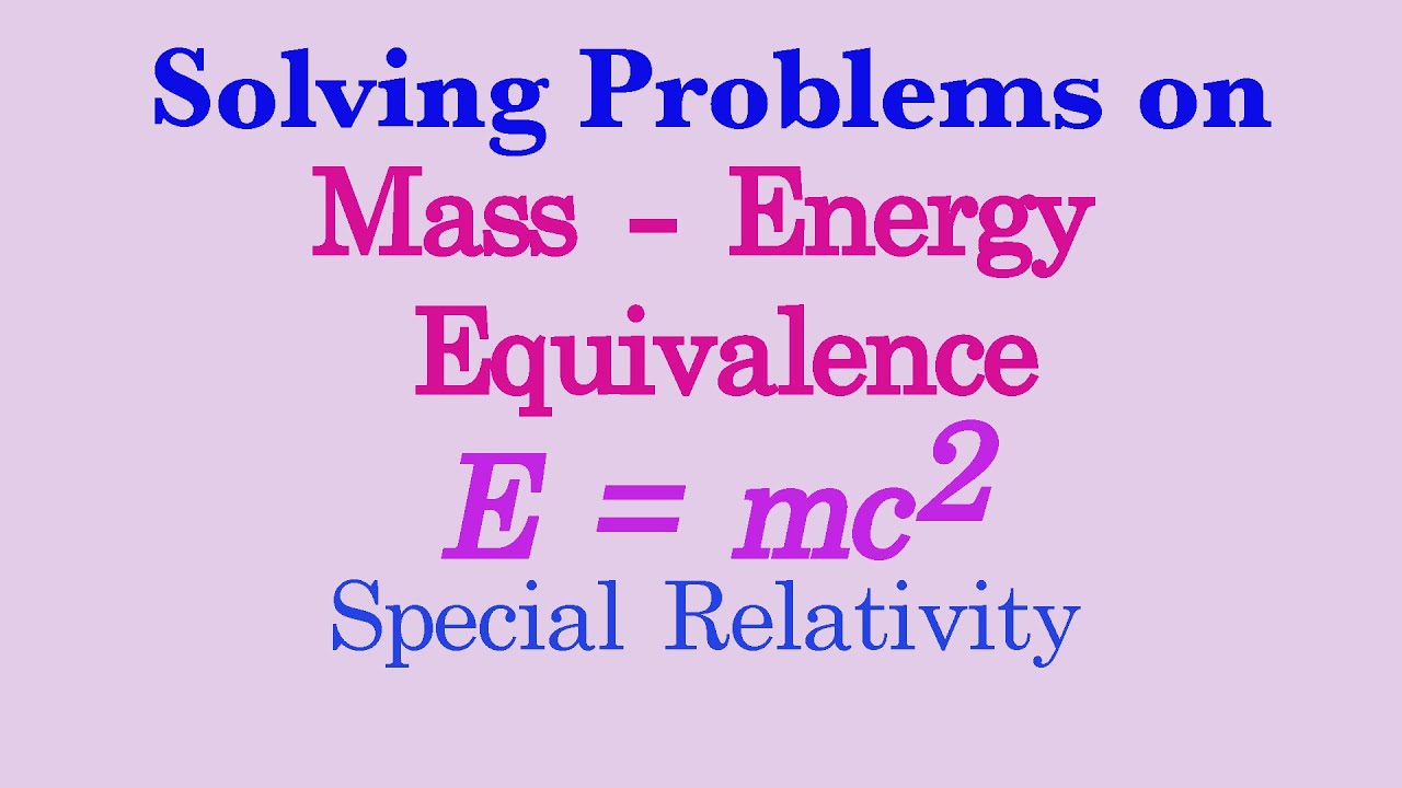 Solving Problems On E Mc2 Mass Energy Equivalence Special