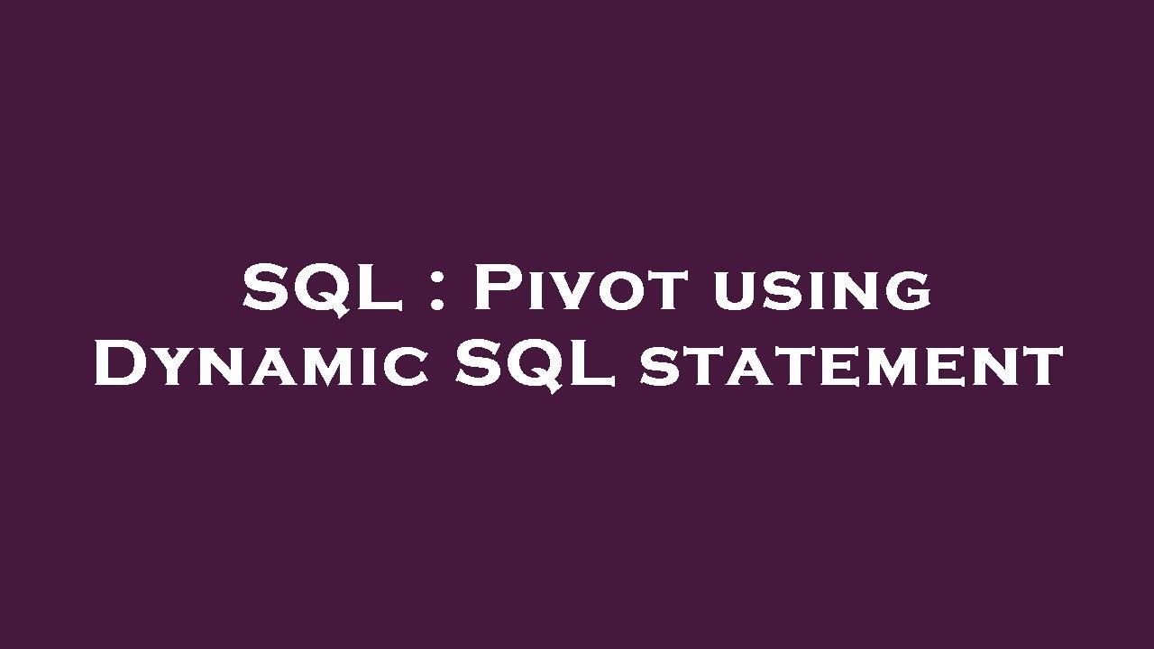 Sql Pivot Using Dynamic Sql Statement Youtube