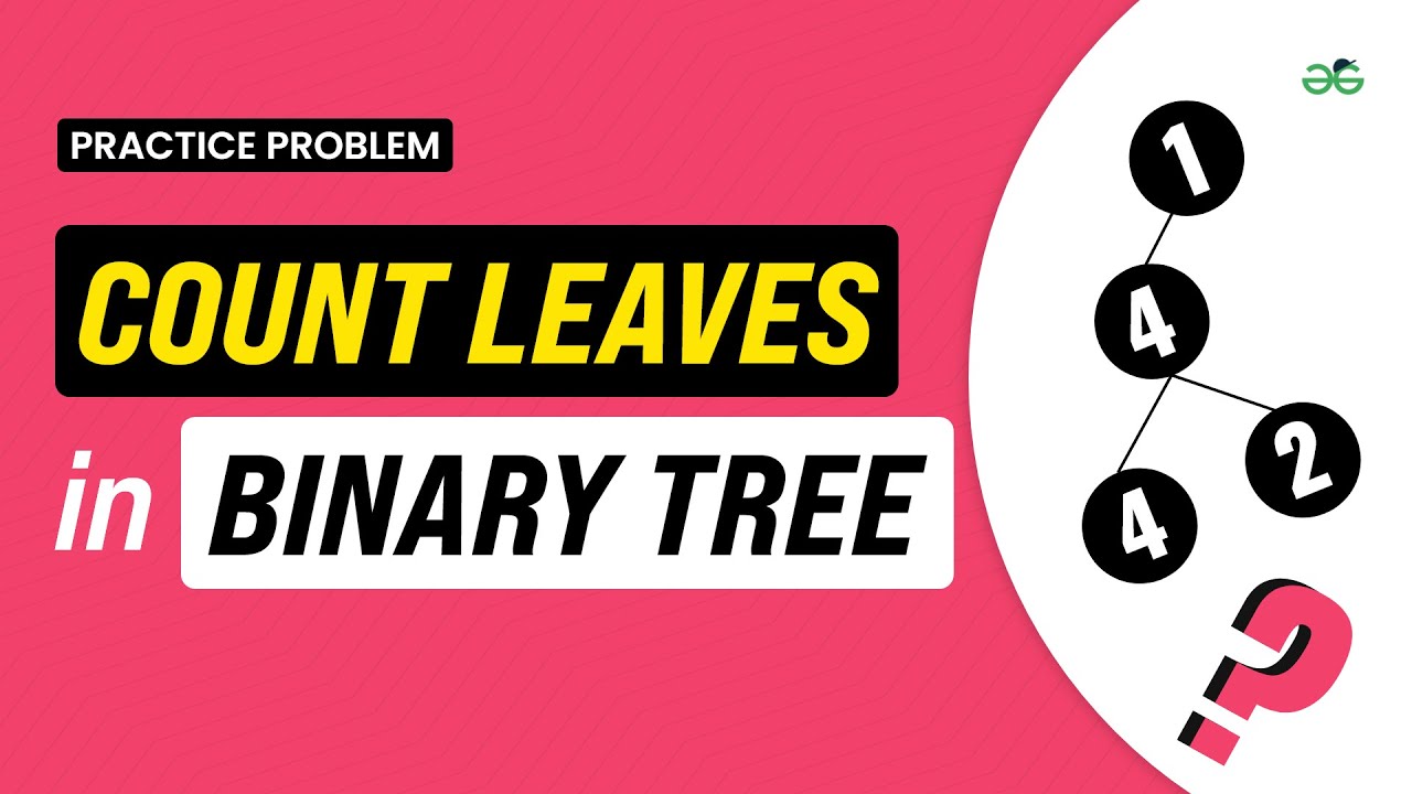Count Leaves In Binary Tree School Practice Problem Geeksforgeeks