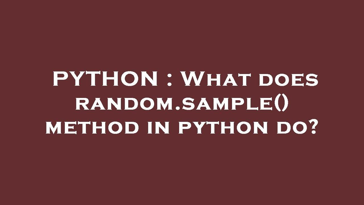 Python What Does Random Sample Method In Python Do Youtube