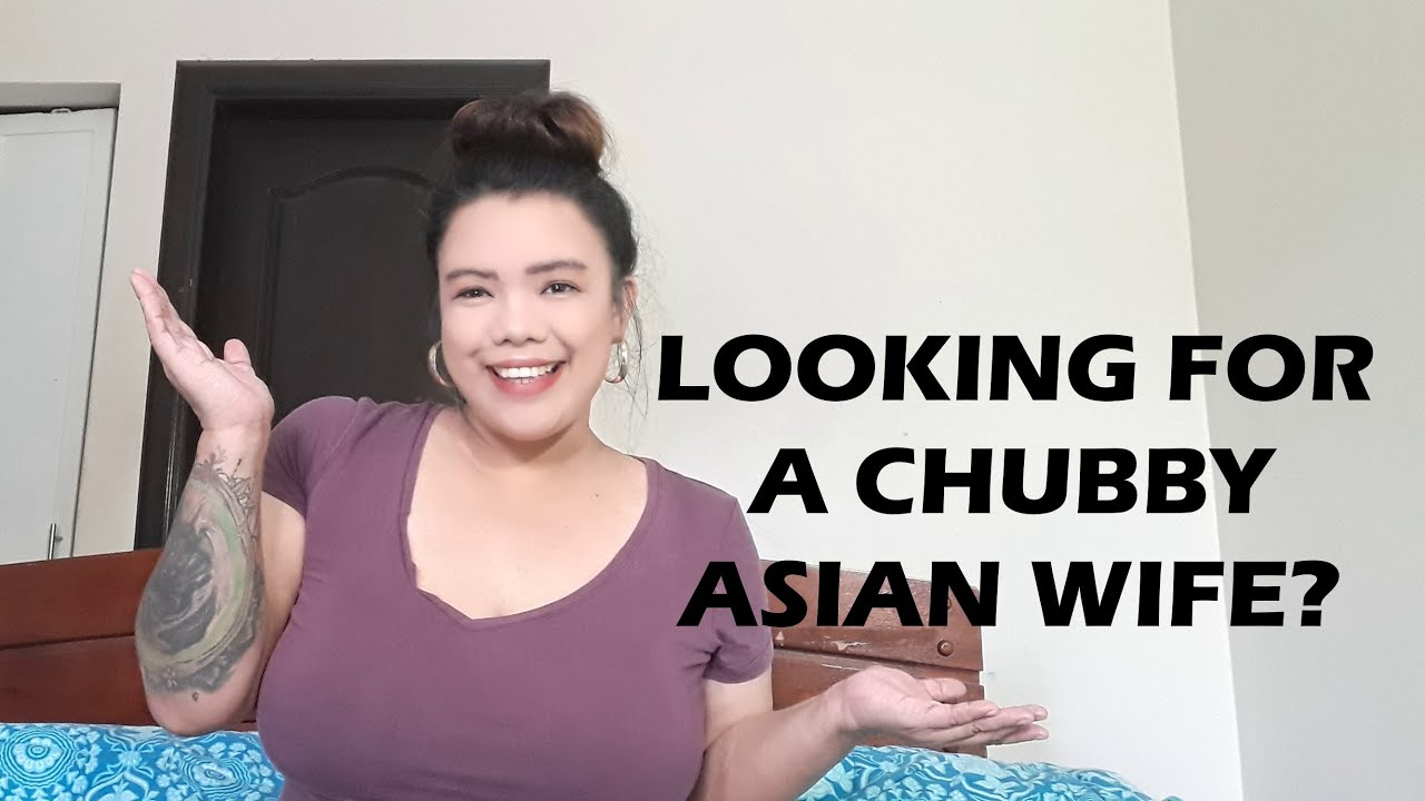 Looking For A Chubby Filipina To Marry Let S Talk Chubby