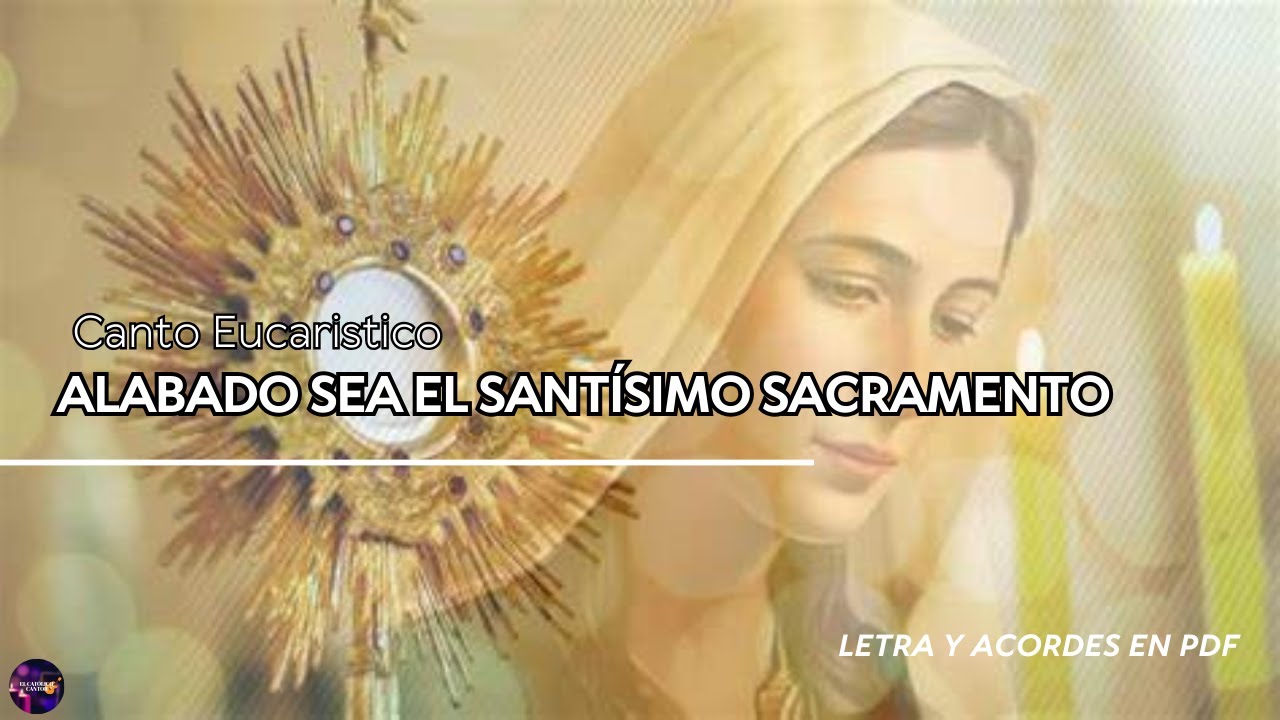 Alabado Sea El Santísimo Sacramento Del Altar Canto Adoración
