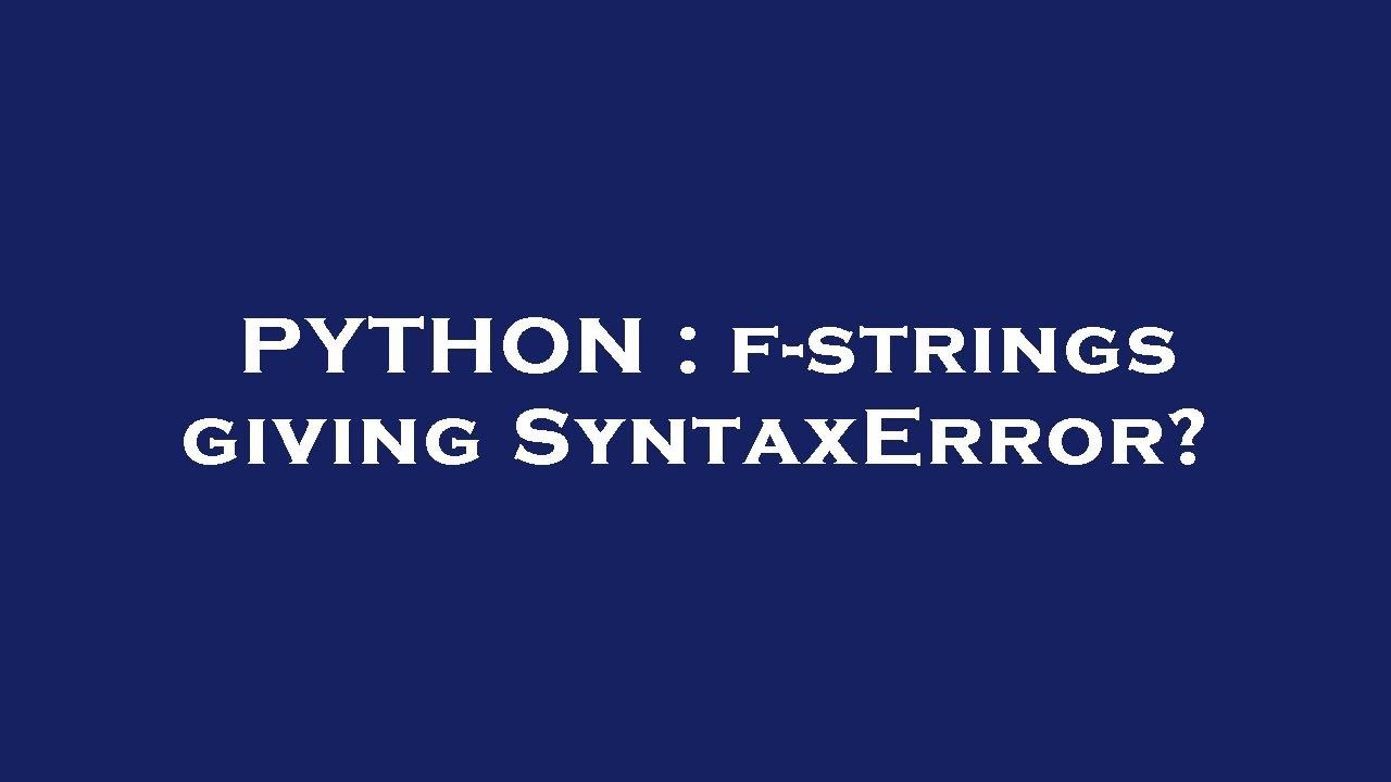 Python F Strings Giving Syntaxerror Youtube