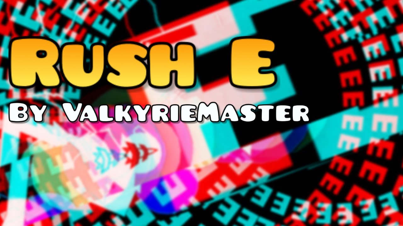 Rush E But It S Geometry Dash Rush E By Valkyriemaster Youtube