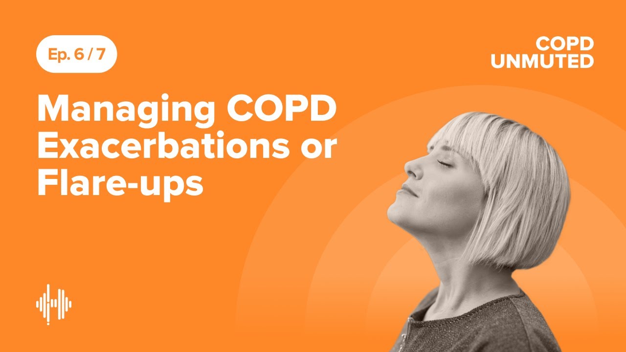 Ep06 Managing Copd Exacerbations Or Flare Ups Youtube