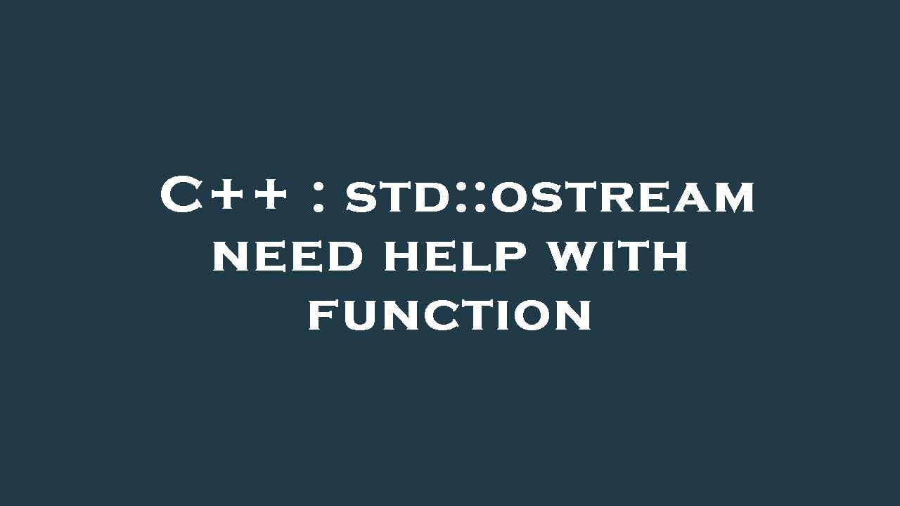 C Std Ostream Need Help With Function Youtube