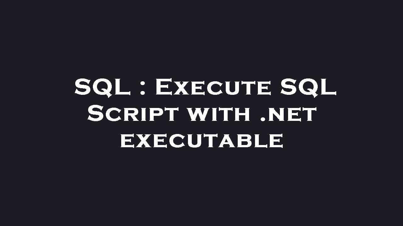 Sql Execute Sql Script With Net Executable Youtube