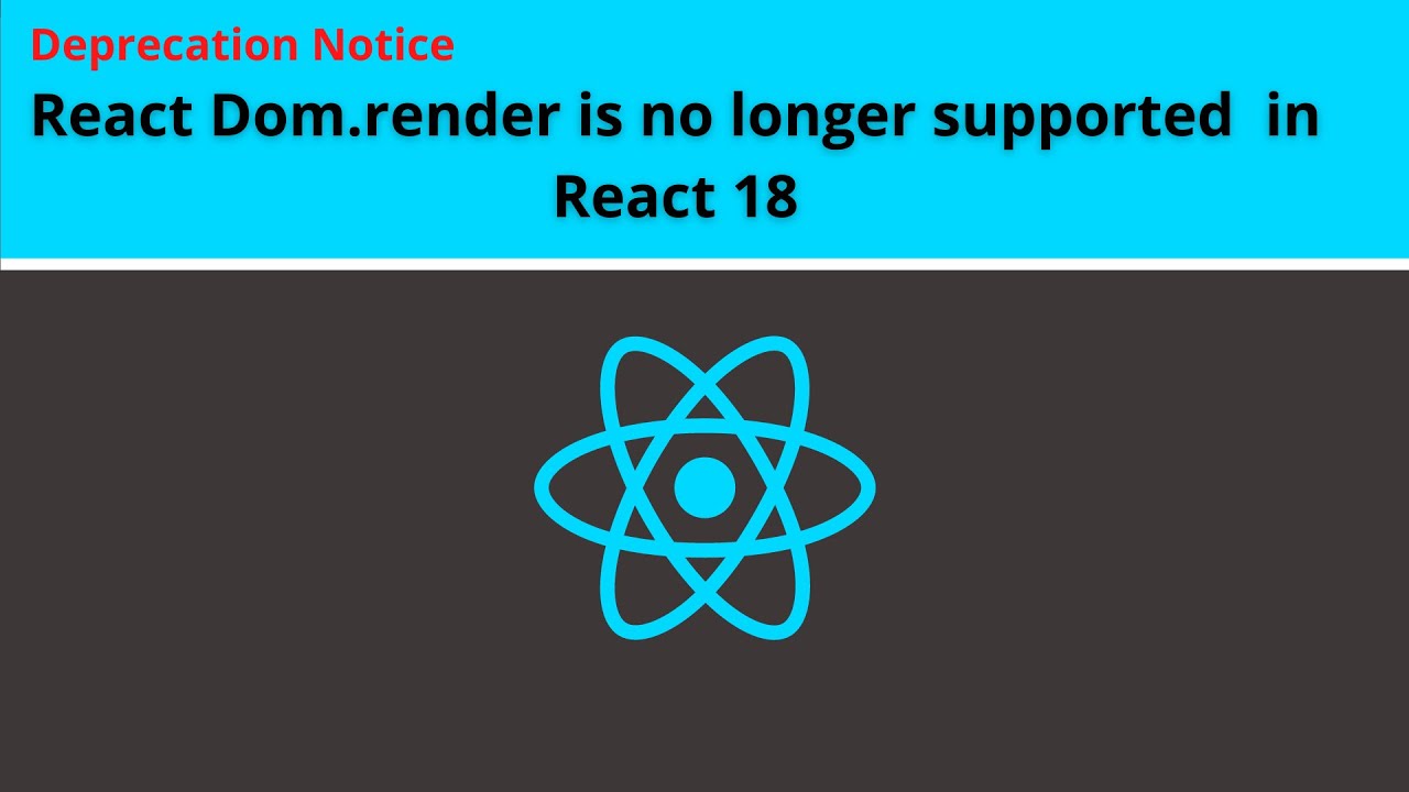 Deprecation Notice Reactdom Render Is No Longer Supported In React 18