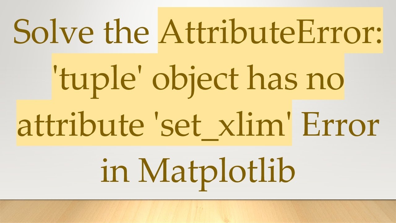 Solve The Attributeerror Tuple Object Has No Attribute Set Xlim