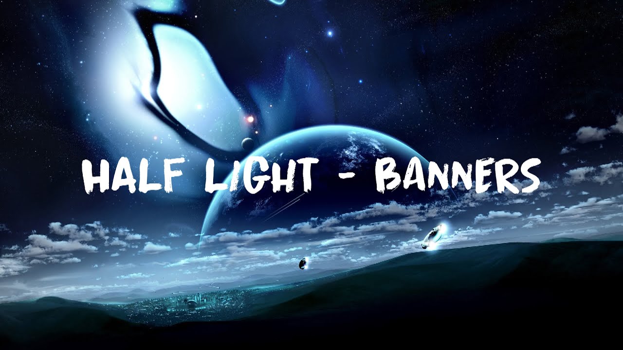 Half Light Banners Lyrics Youtube