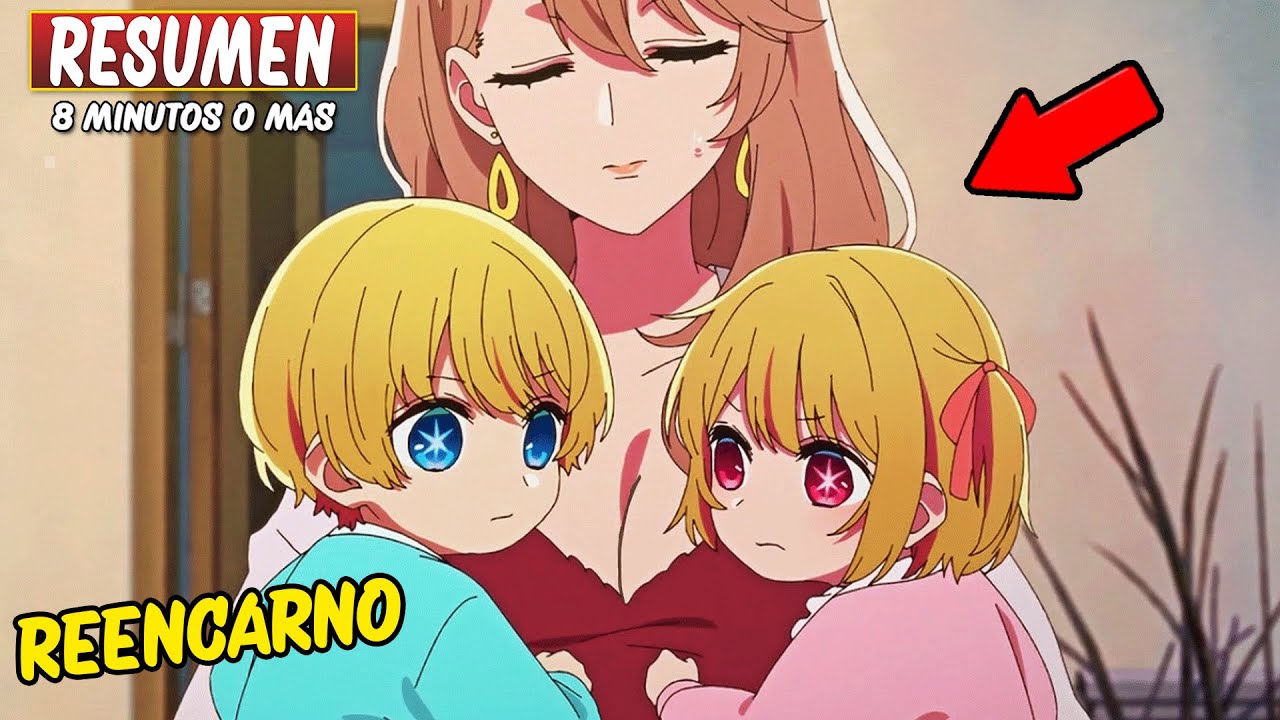 ёямх Reencarno Como El Hijo De Una Idol Superfamosa ёяш Resumen Del Anime