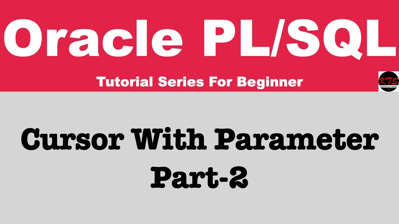 Plsqlcursorpart 2 Cursor With Parameters In Plsql Ksdtechnospace