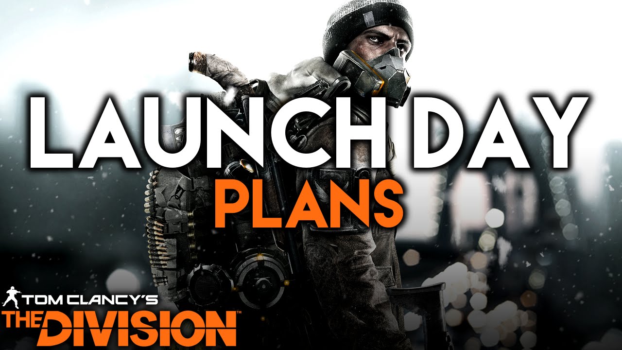 The Division Launch Day Plans Youtube
