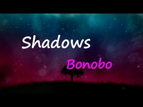 Bonobo Shadows Lyrics Youtube