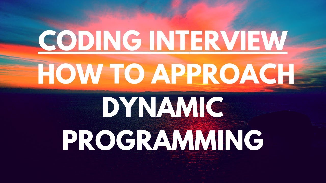 How To Approach Dynamic Programming In Coding Interviews Youtube