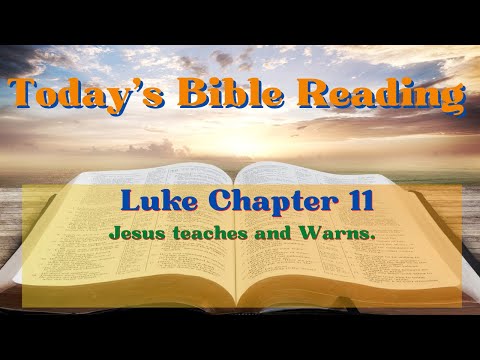 Today S Bible Reading Luke Chapter 11 Jesus Teaches And Warns