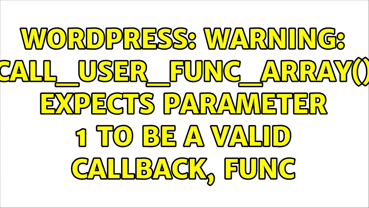 Wordpress Warning Call User Func Array Expects Parameter 1 To Be A