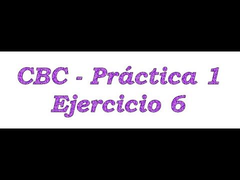 Cbc Práctica 1 Ejercicio 6 Youtube