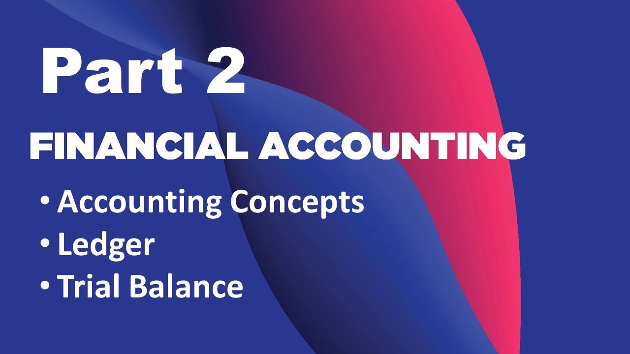 Mastering Financial Accounting Part 2 Accounting Concepts Ledgers