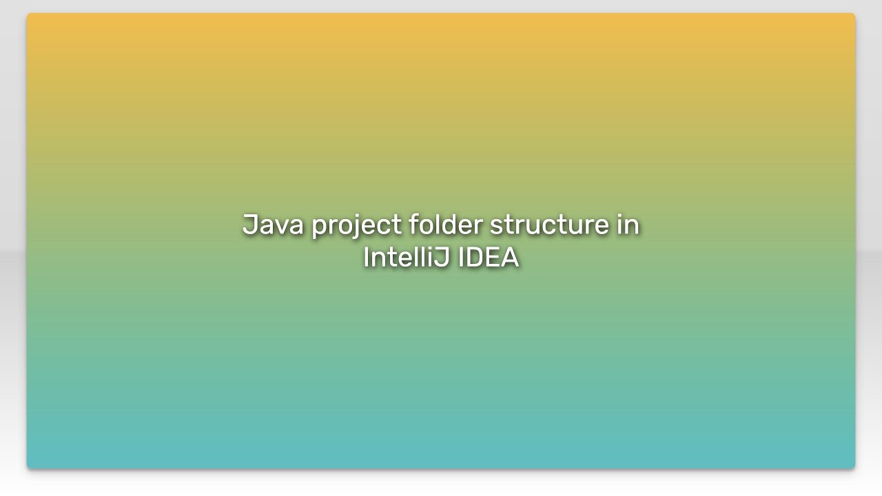 Java Project Folder Structure In Intellij Idea Youtube