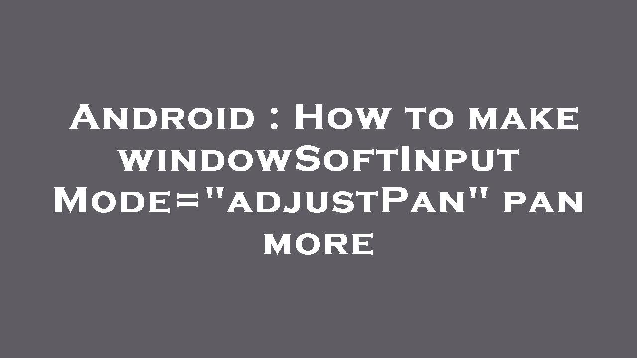 Android How To Make Windowsoftinputmode Adjustpan Pan More Youtube