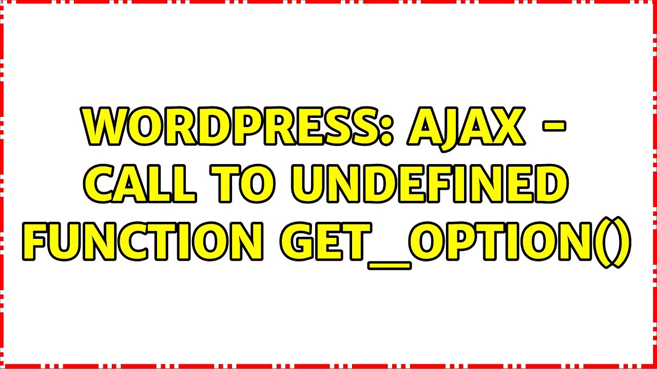 Wordpress Ajax Call To Undefined Function Get Option Youtube