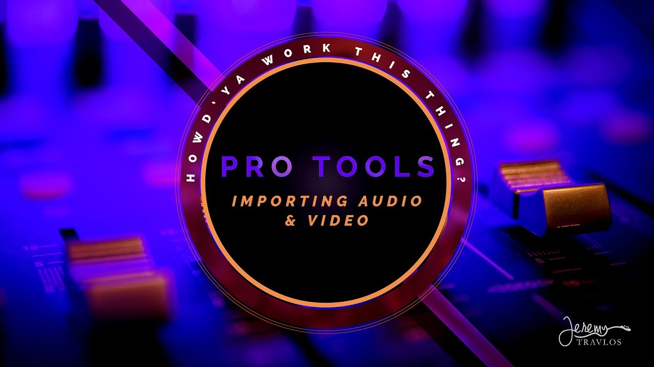 Pro Tools Tutorial Importing Audio Video Youtube