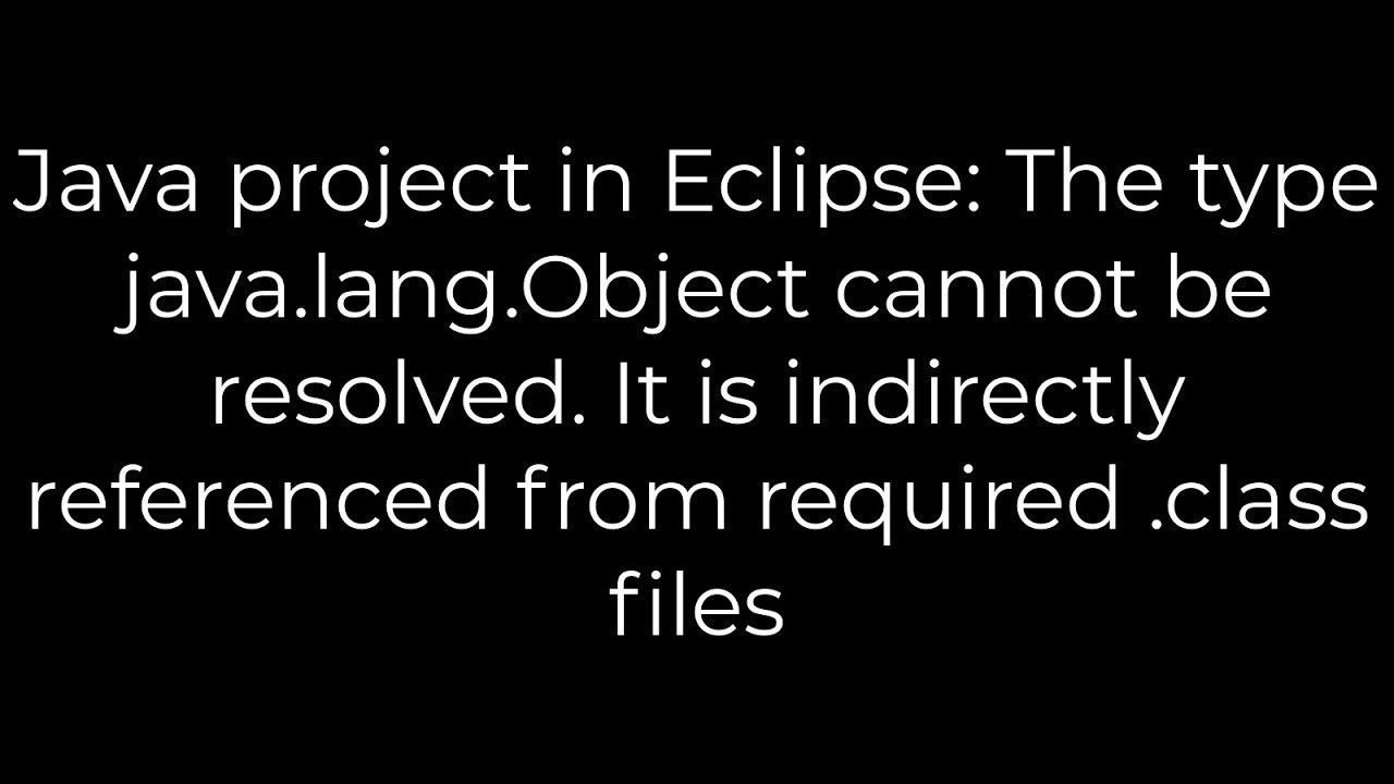 Java Java Project In Eclipse The Type Java Lang Object Cannot Be