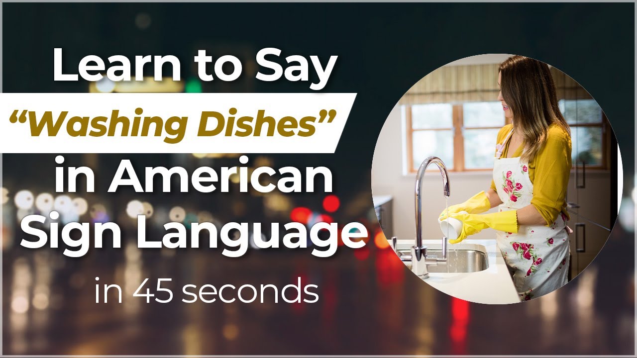 Signing In Seconds Learn How To Say Washing Dishes In Asl Less Than