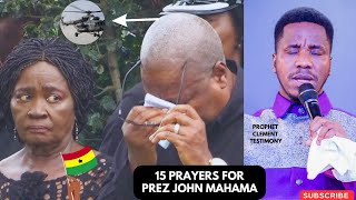 15 Prayers For President Mahama Vice And All Ghanaians Prophet Clement ...