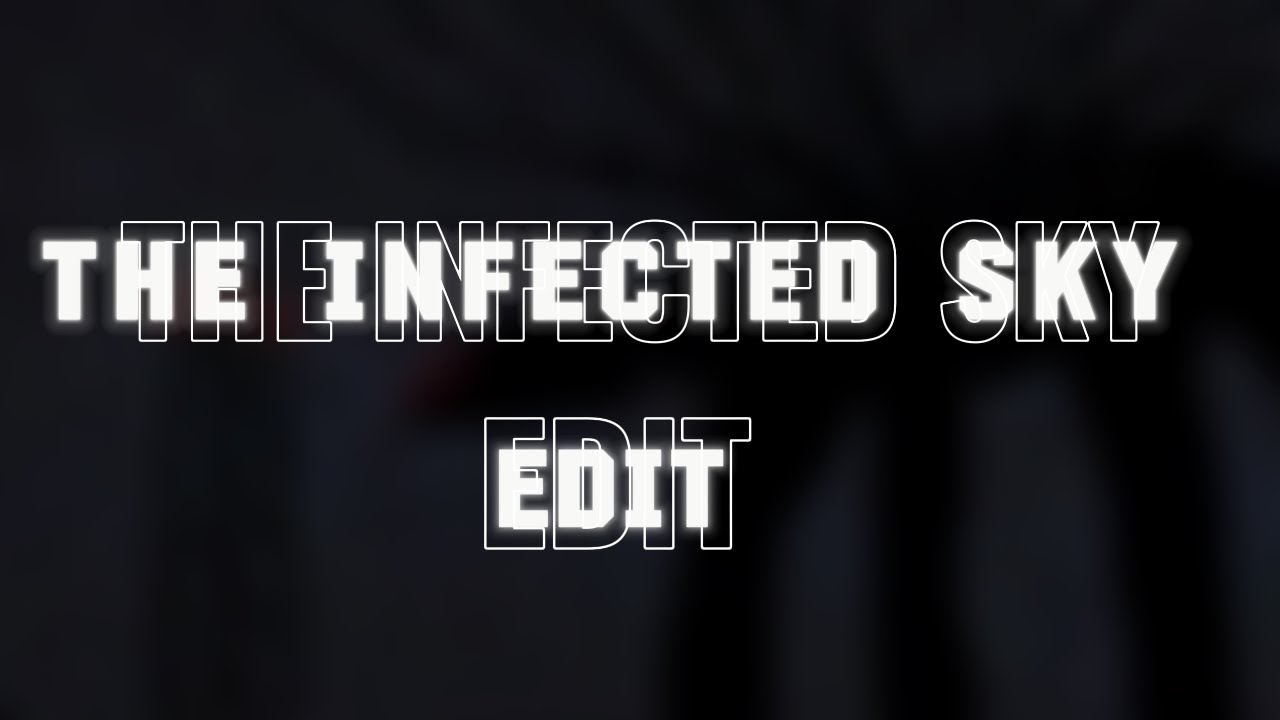 The Infected Sky Edit Youtube