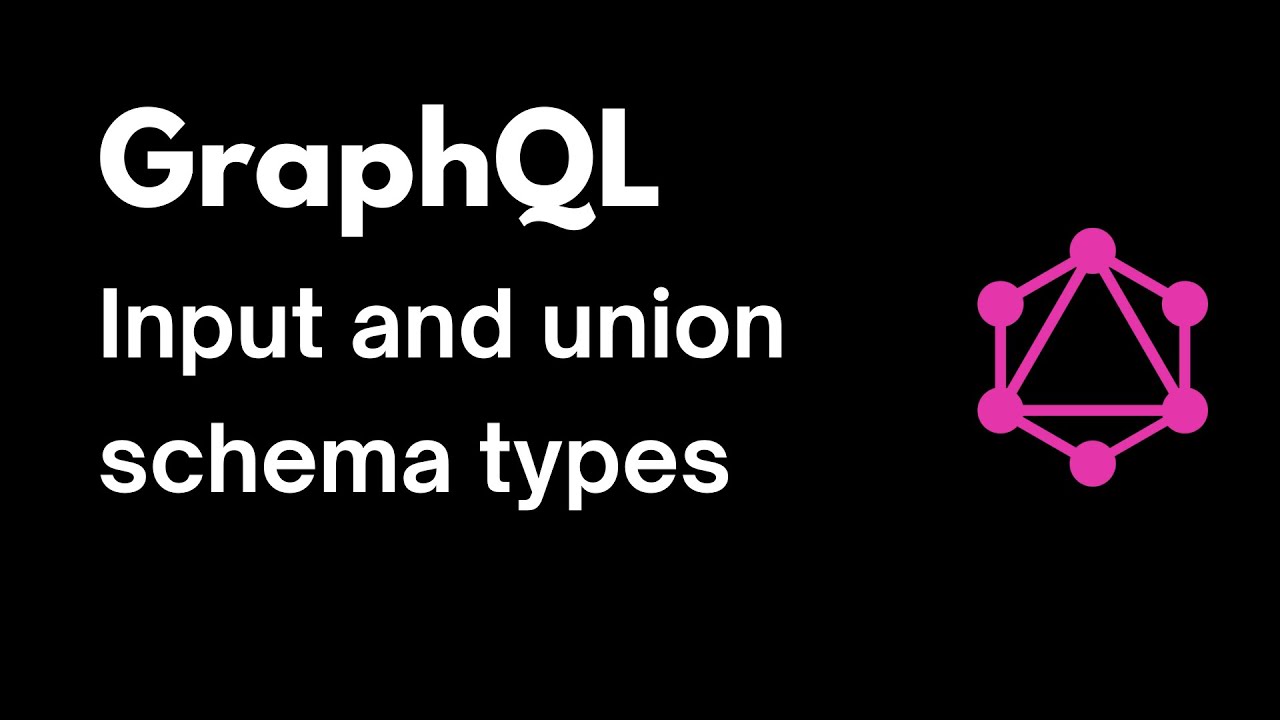 Graphql Input And Union Schema Types Advanced Graphql Schema 2 Youtube
