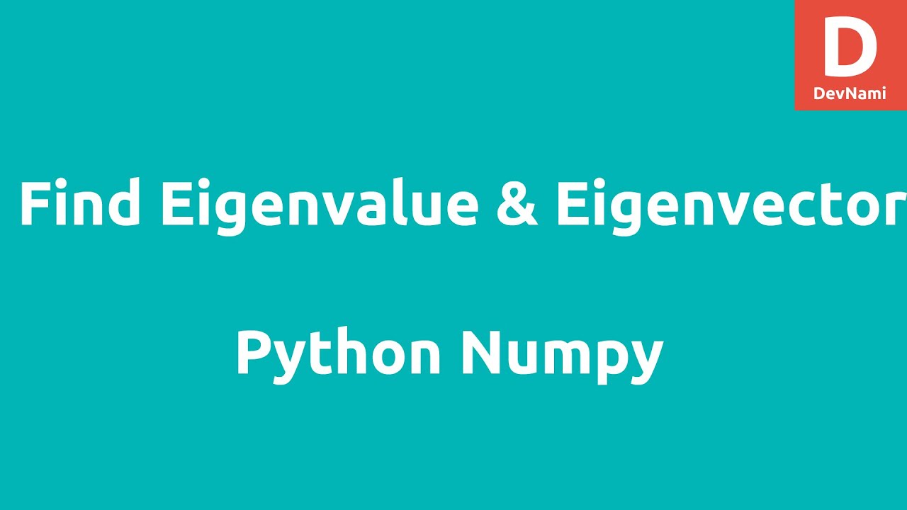 Python Numpy Find Eigenvalue Eigenvectors Youtube