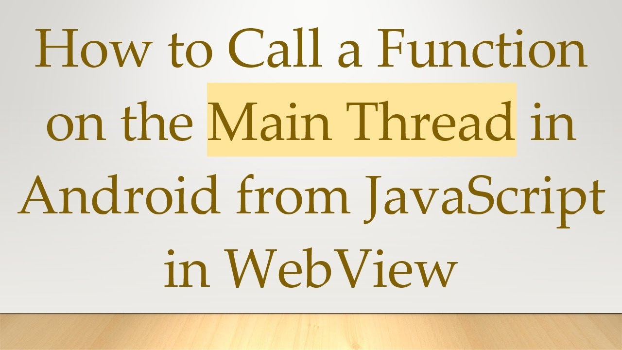 How To Call A Function On The Main Thread In Android From Javascript In